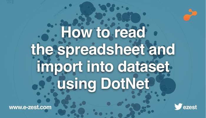 How to read the spreadsheet (*.xls,*.xlxs and *.csv) and import into dataset using DotNet